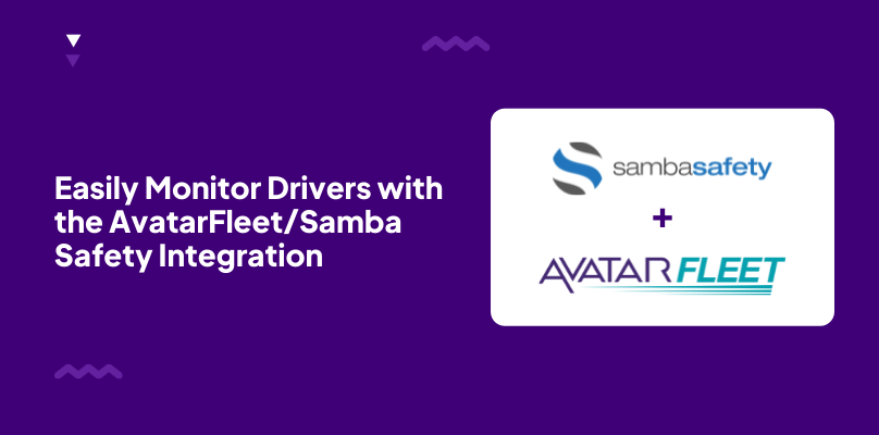 Easily Monitor Drivers with the AvatarFleet/SambaSafety Integration